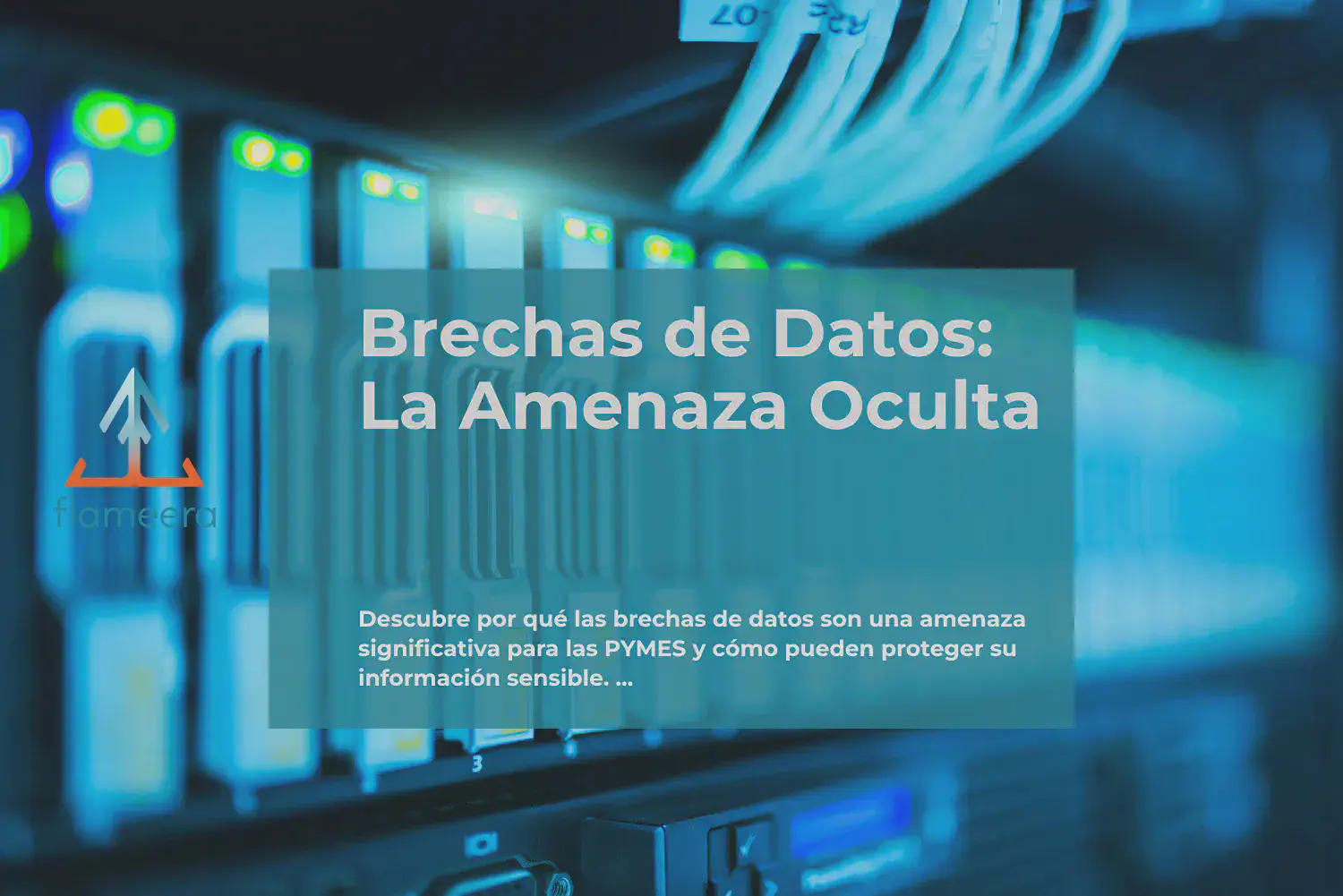 Brechas de Datos: La Amenaza Oculta que derriba PYMEs - Flameera